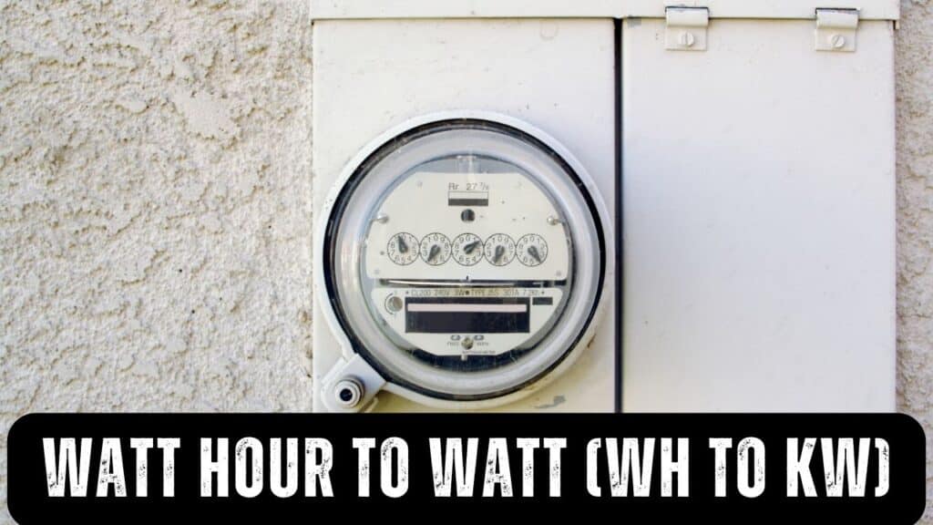 Watt hour to watt (Wh to KW) Conversion