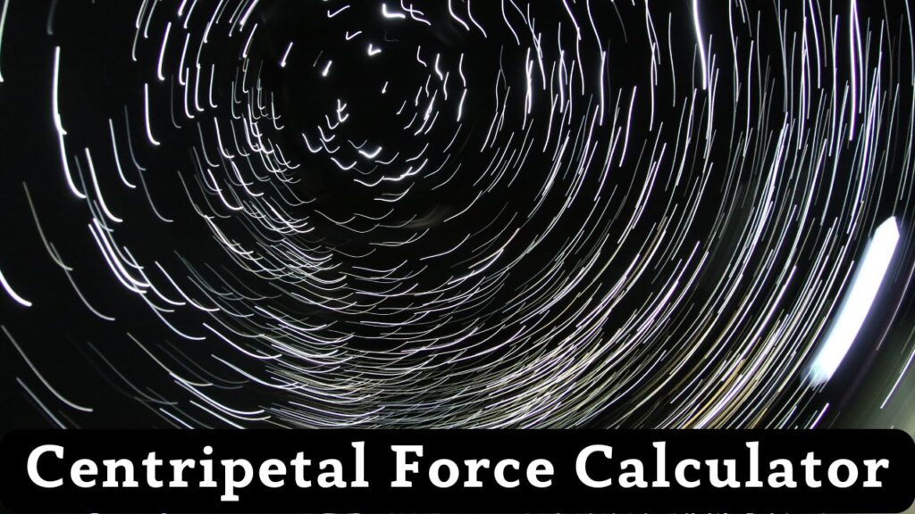 Centripetal Force Calculator