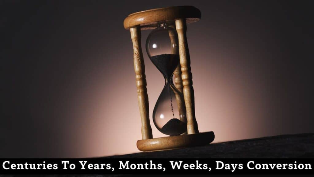 Centuries To Years, Months, Weeks, Days Conversion